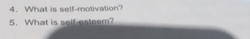 4. What is self-motivation? 5. What is | StudyX