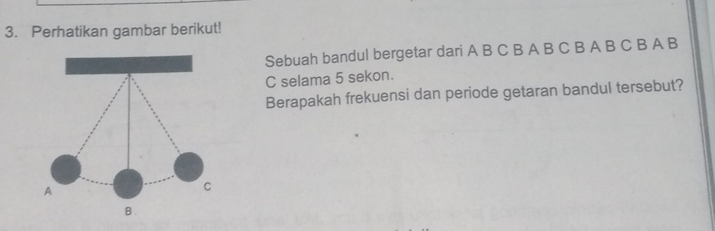3. Perhatikan gambar berikut! Sebuah bandul | StudyX