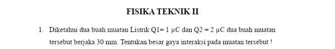 1. Diketahui dua buah muatan Listrik Q1= 1 $ | StudyX