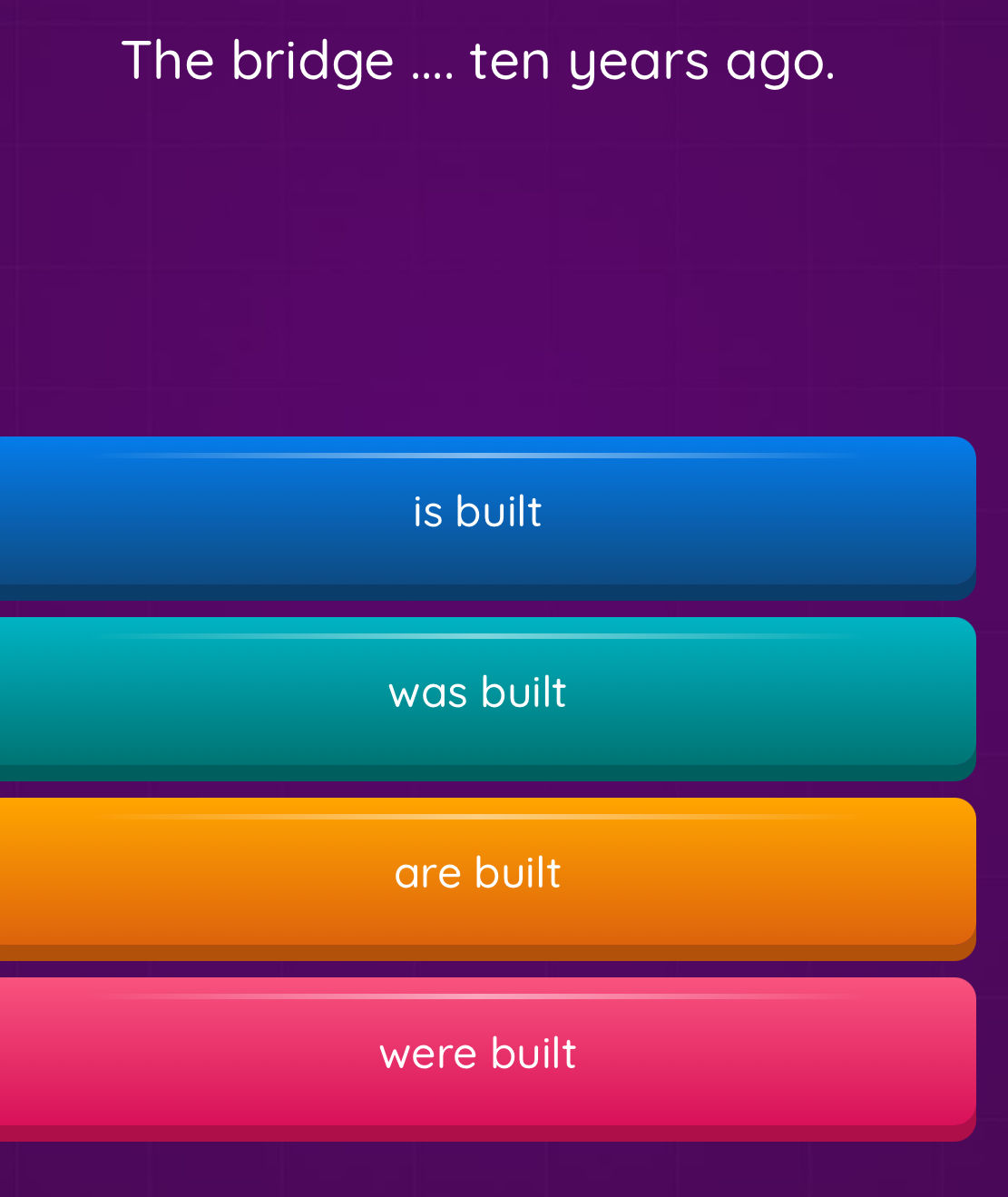 The bridge .... ten years ago. is built was | StudyX