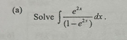 Solve the integral of e^(2x) / (1 - e^(2x)) | StudyX