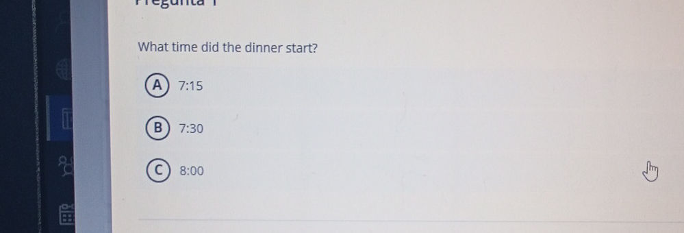 What time did the dinner start? A 7:15 B | StudyX