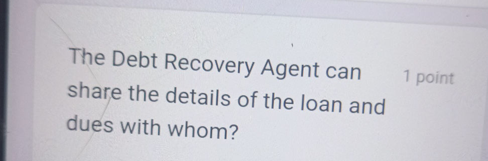 The Debt Recovery Agent can share the | StudyX