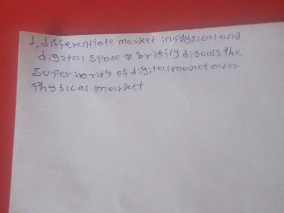 1, differentiate market in physical and | StudyX