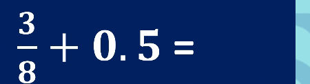 Adding fractions and decimals: 3/8 + 0.5 | StudyX