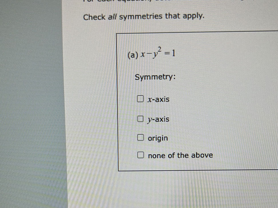 (a) $x - y^2 = 1$ Symmetry: $ $ x-axis $ $ | StudyX
