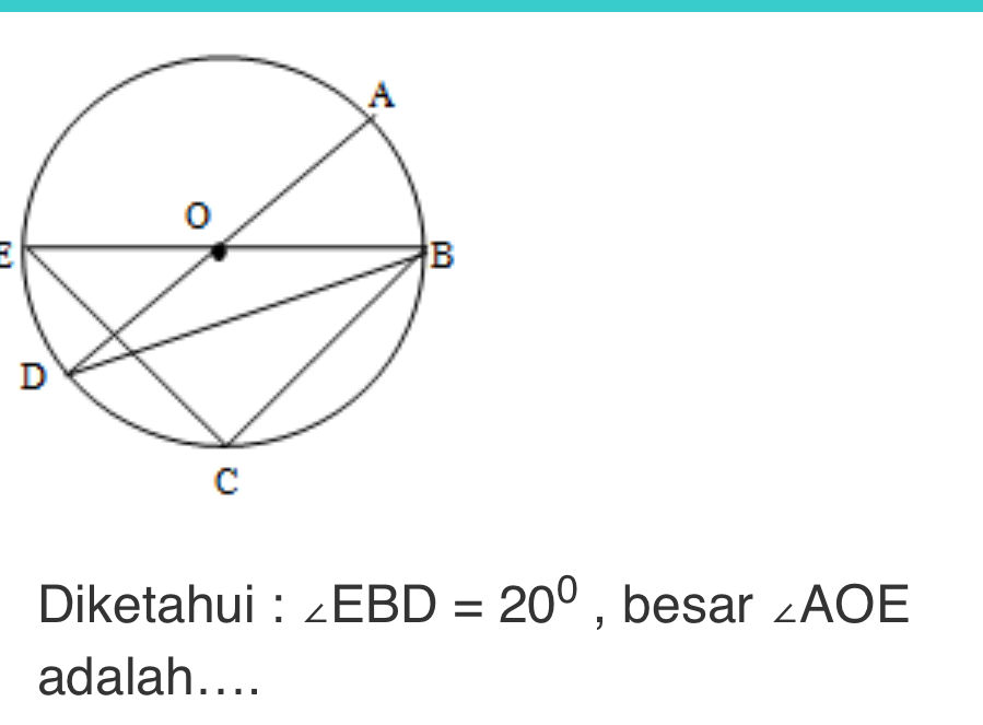 Diketahui : ∠EBD = 20°, besar ∠AOE adalah.... | StudyX