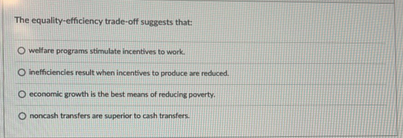 The equality-efficiency trade-off suggests | StudyX