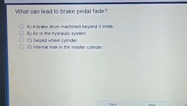 What can lead to brake pedal fade A) A | StudyX