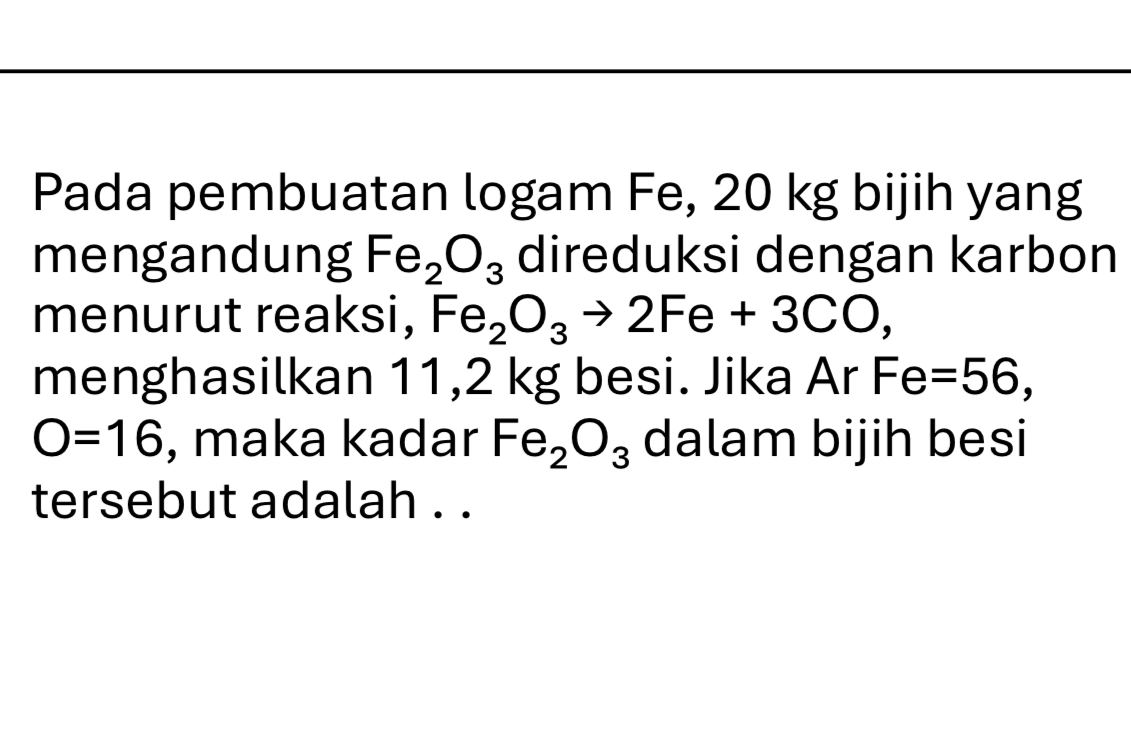 Pada pembuatan logam Fe 20 kg bijih yang | StudyX