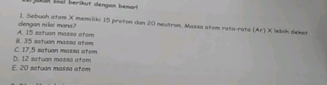 1 Sebuah atom memilika 15 proton dan 20 | StudyX