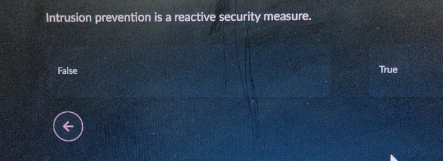 Intrusion prevention is a reactive security | StudyX