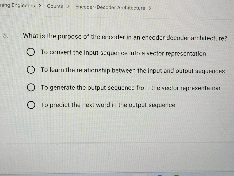 5. What is the purpose of the encoder in an | StudyX