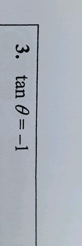 Solving for theta when tan(theta) = -1 | StudyX