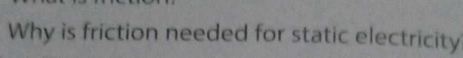Why is friction needed for static | StudyX