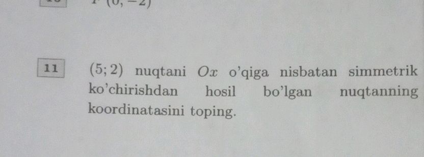 (5;2) nuqtani Ox o'qiga nisbatan simmetrik | StudyX