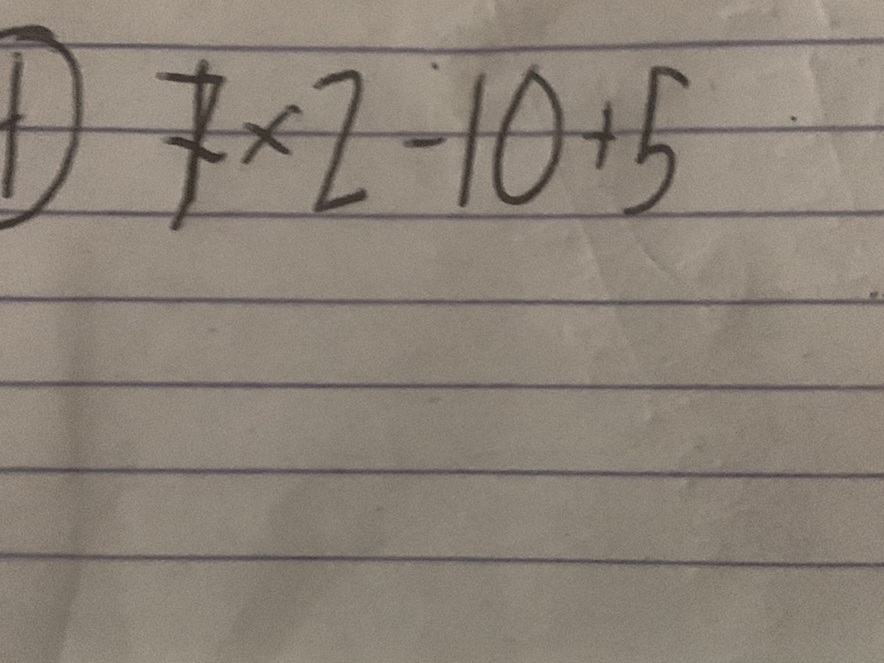 Order of operations: 7 x 2 - 10 + 5 | StudyX