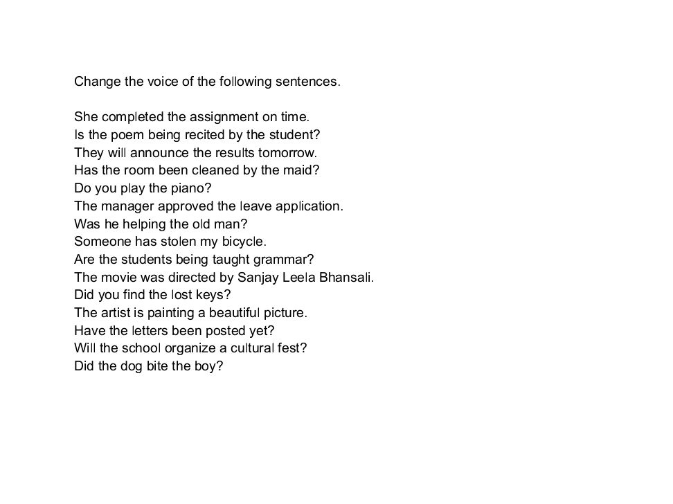 Change the voice of the following sentences. | StudyX