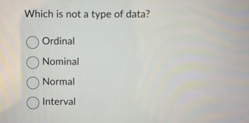 Which is not a type of data? Ordinal | StudyX