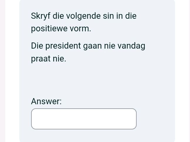 Skryf die volgende sin in die positiewe | StudyX