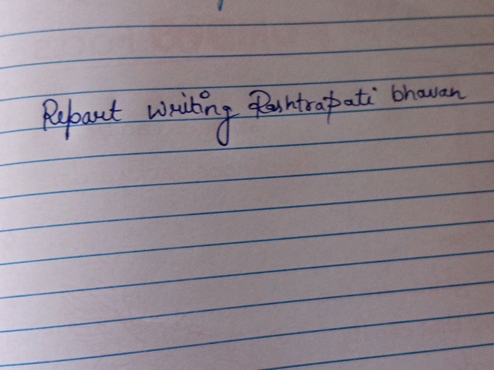 Report Writing on Rashtrapati Bhavan | StudyX