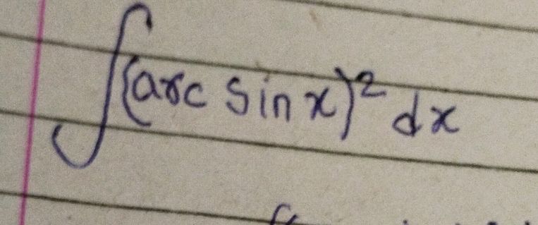 Integral of arcsin(x)^2: How to solve? | StudyX