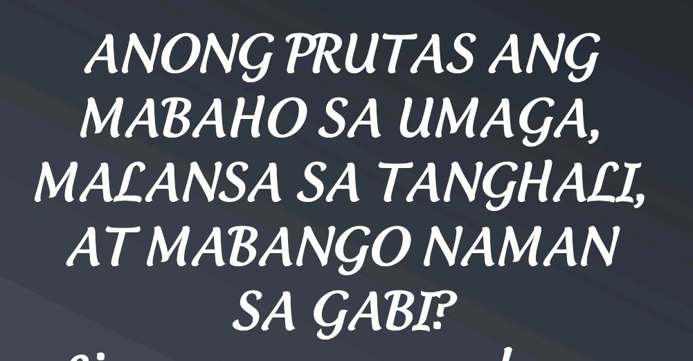 ANONG PRUTAS ANG MABAHO SA UMAGA, MALANSA SA | StudyX