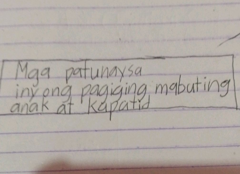 Mga patunay sa inyong pagiging mabuting anak | StudyX