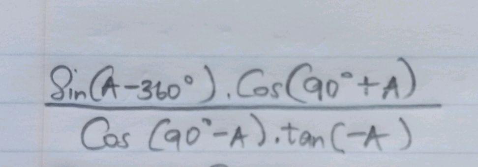 {Sin(A-360^ ) Cos(90^ +A)}{Cos(90^ -A)