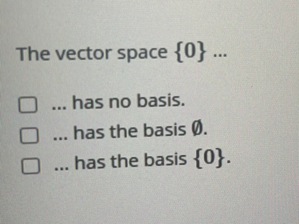 The vector space {0} ... ... has no basis. | StudyX