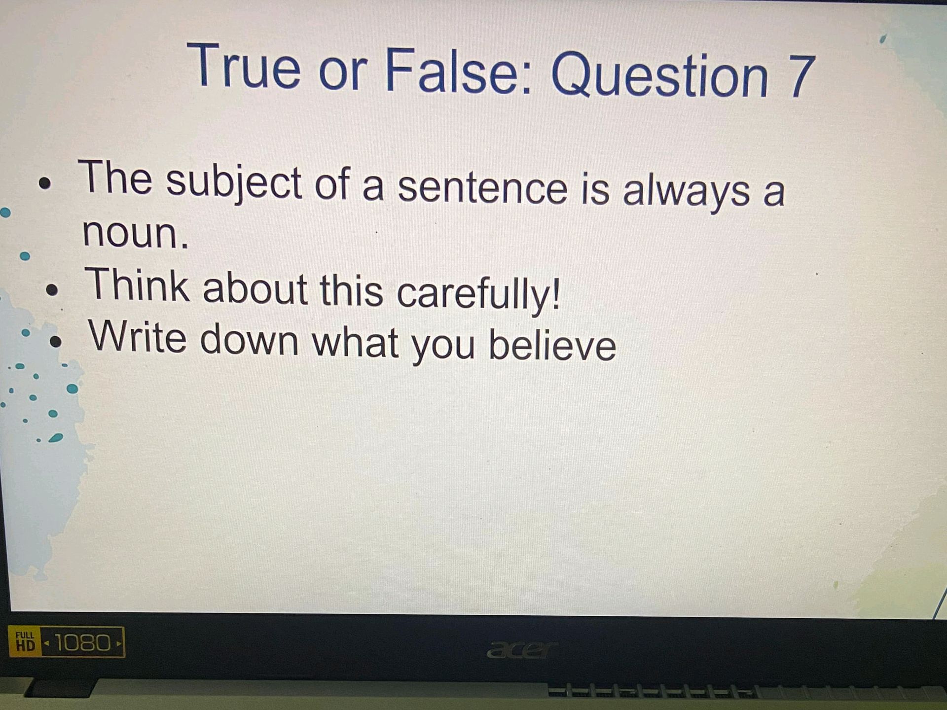 True or False: Question 7 * The subject | StudyX