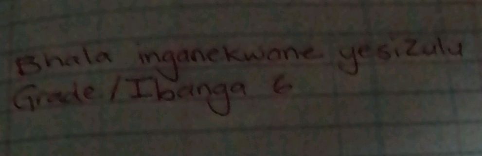 Bhala inganekwane yesizulu Grade / Ibanga 6
