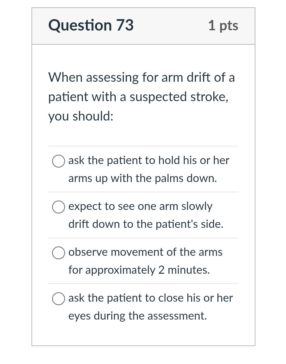 When assessing for arm drift of a patient | StudyX