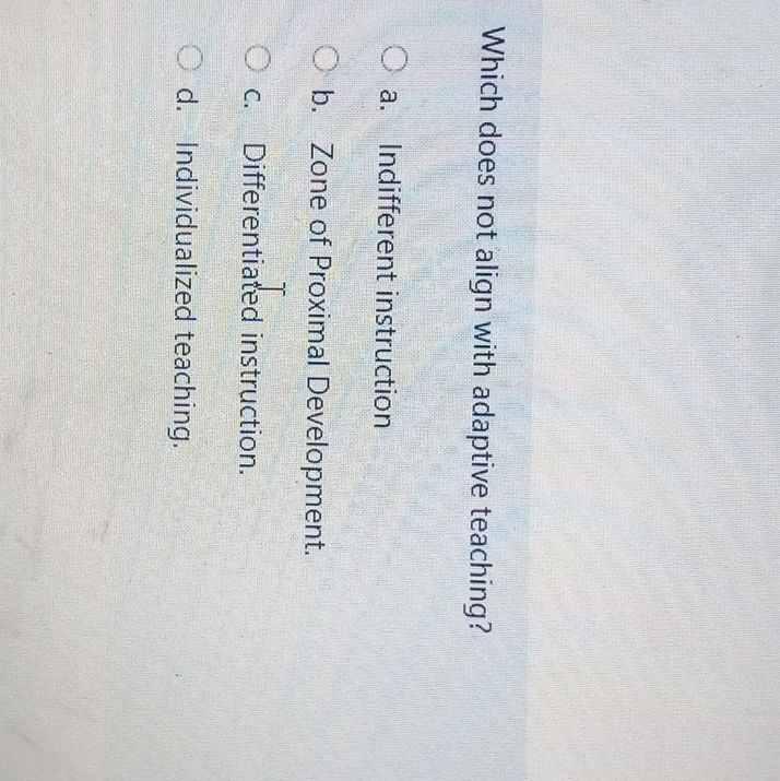 Which does not align with adaptive teaching? | StudyX