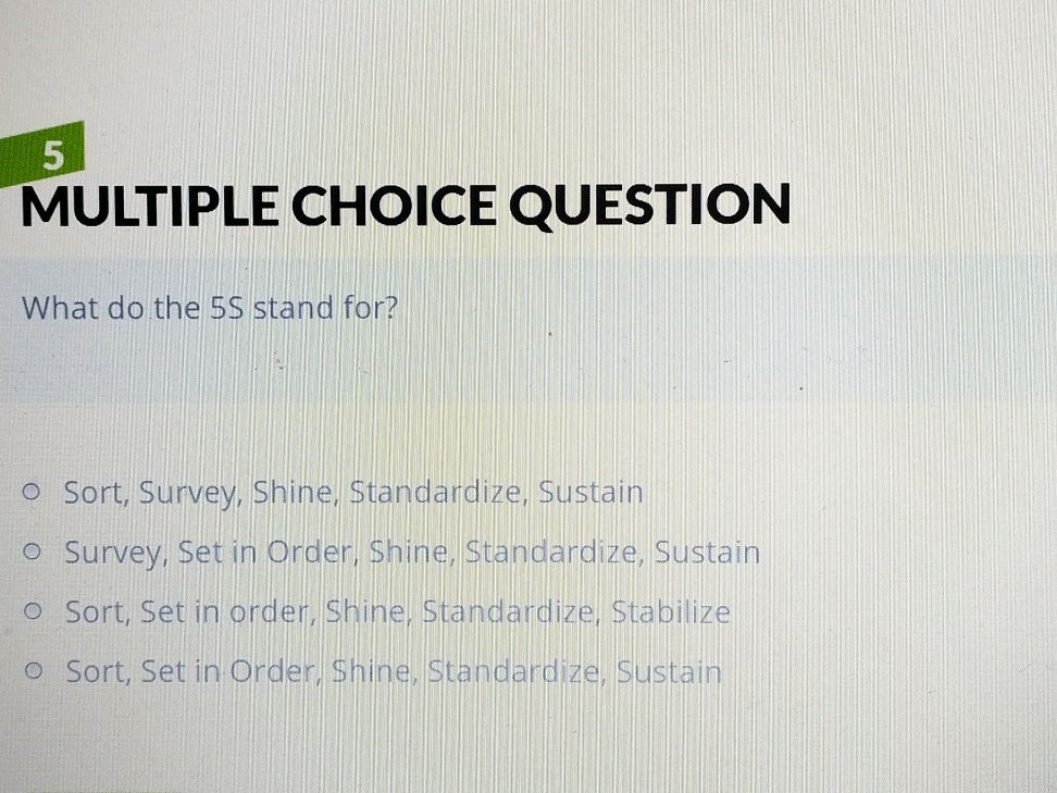 What do the 5S stand for? • Sort, Survey,