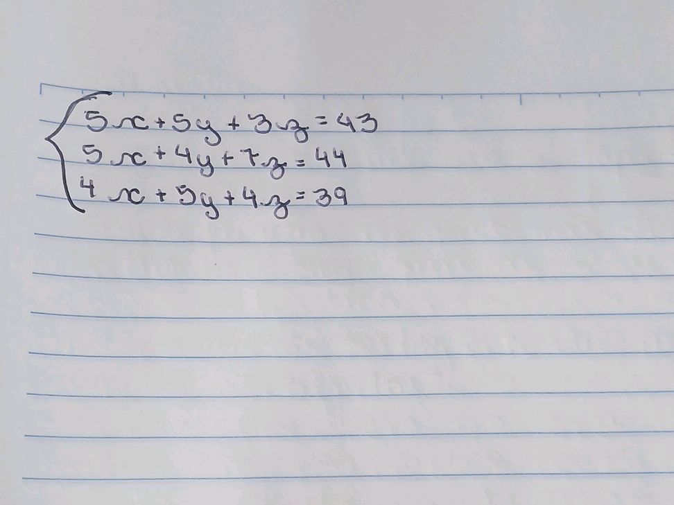 \ 5x + 5y + 3z = 43 5x + 4y + 7z = 44 4x