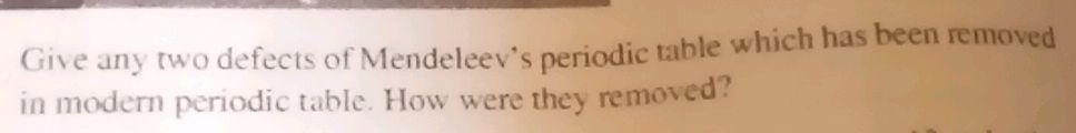 Give any two defects of Mendeleev's periodic | StudyX