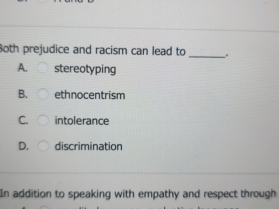 Both prejudice and racism can lead to ____. | StudyX