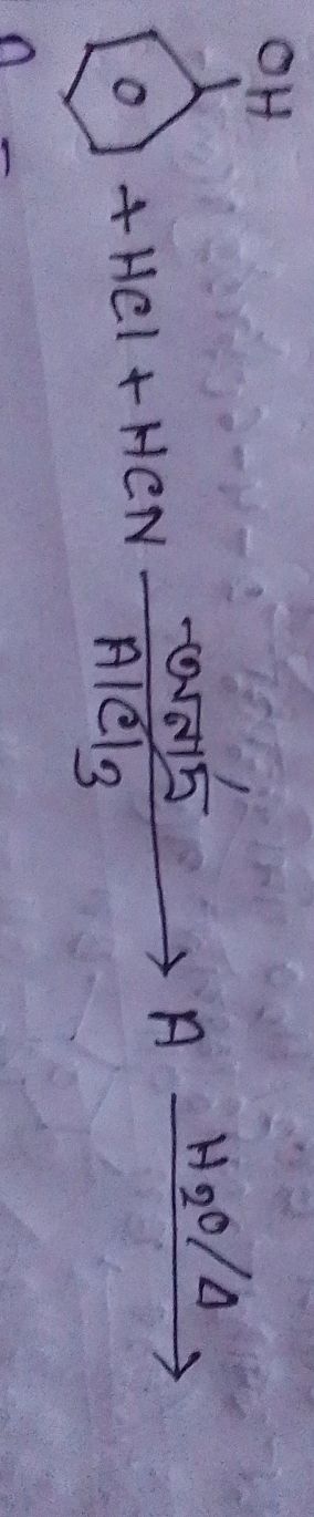 $ {Benzene-OH} + HCl + HCN {AlCl_3} A | StudyX