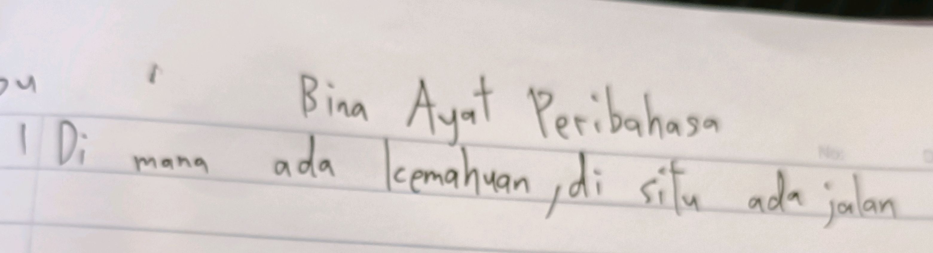 Bina Ayat Peribahasa 1 Di mana ada kemahuan,