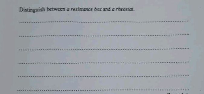 Distinguish between a resistance box and a | StudyX