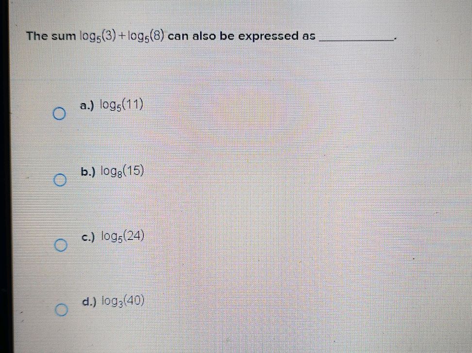 The sum $log_5(3) + log_5(8)$ can also be | StudyX