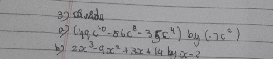 Divide: a) $(49c^{10} - 56c^8 - 35c^4)$ by | StudyX