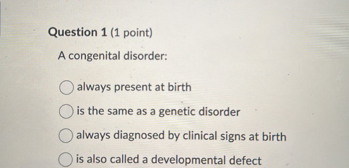 A congenital disorder: always present at | StudyX