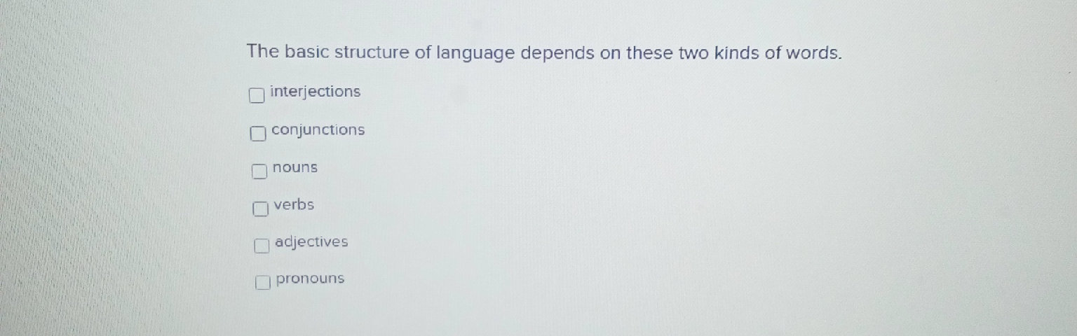 The basic structure of language depends on | StudyX