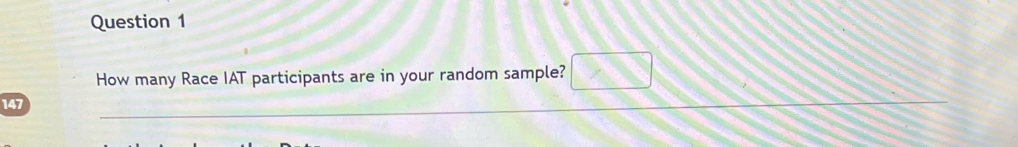 Question 1 How many Race IAT participants | StudyX