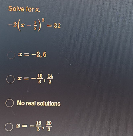 Solve for $x$. $$-2 (x- {2}{3} )^2 = 32$$ | StudyX