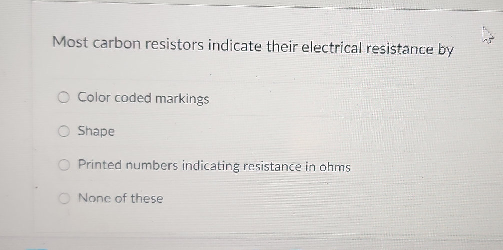 Most carbon resistors indicate their | StudyX