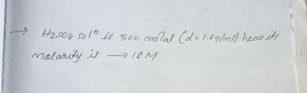 H2SO4 sol" is 500 molal ($d=1.89g/ml$) hence | StudyX