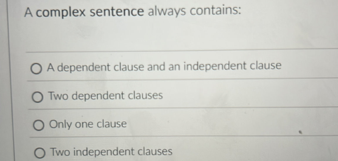 A complex sentence always contains: A | StudyX